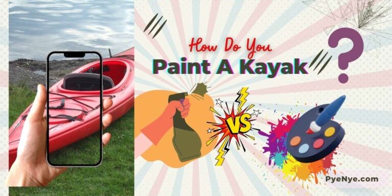 How To Paint A Kayak? The Ultimate Kayak Painting Guide | PyeNye