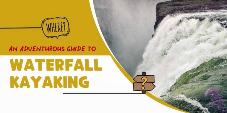 An Adventurous Guide to Kayaking Over Waterfalls | PyeNye