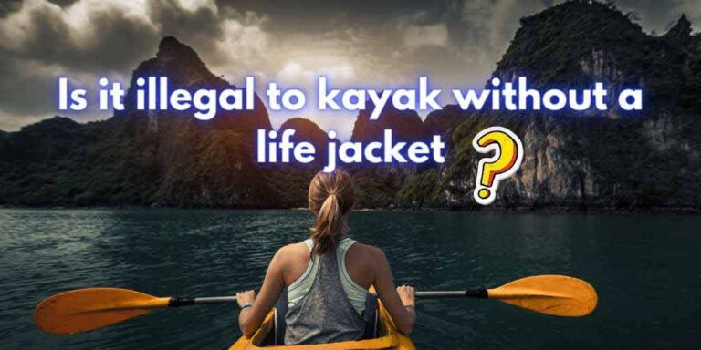 Is It Illegal To Kayak Without A Life Jacket? | PyeNye